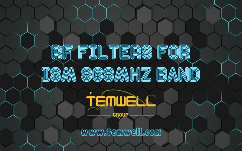 How Can 868MHz Frequency Band Applicated in RF Filters and Components | Temwell Corporation